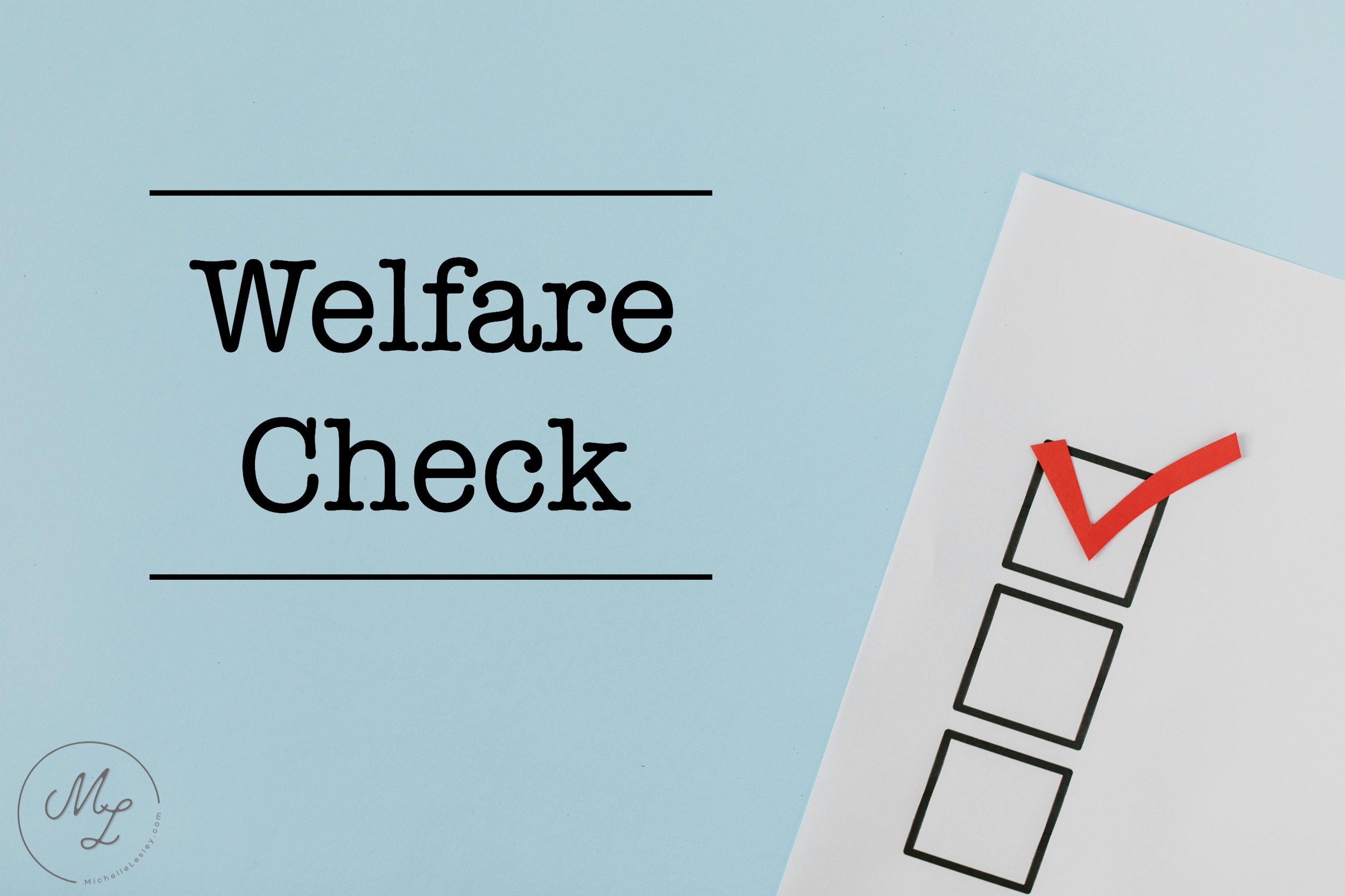 Welfare Check – Michelle Lesley