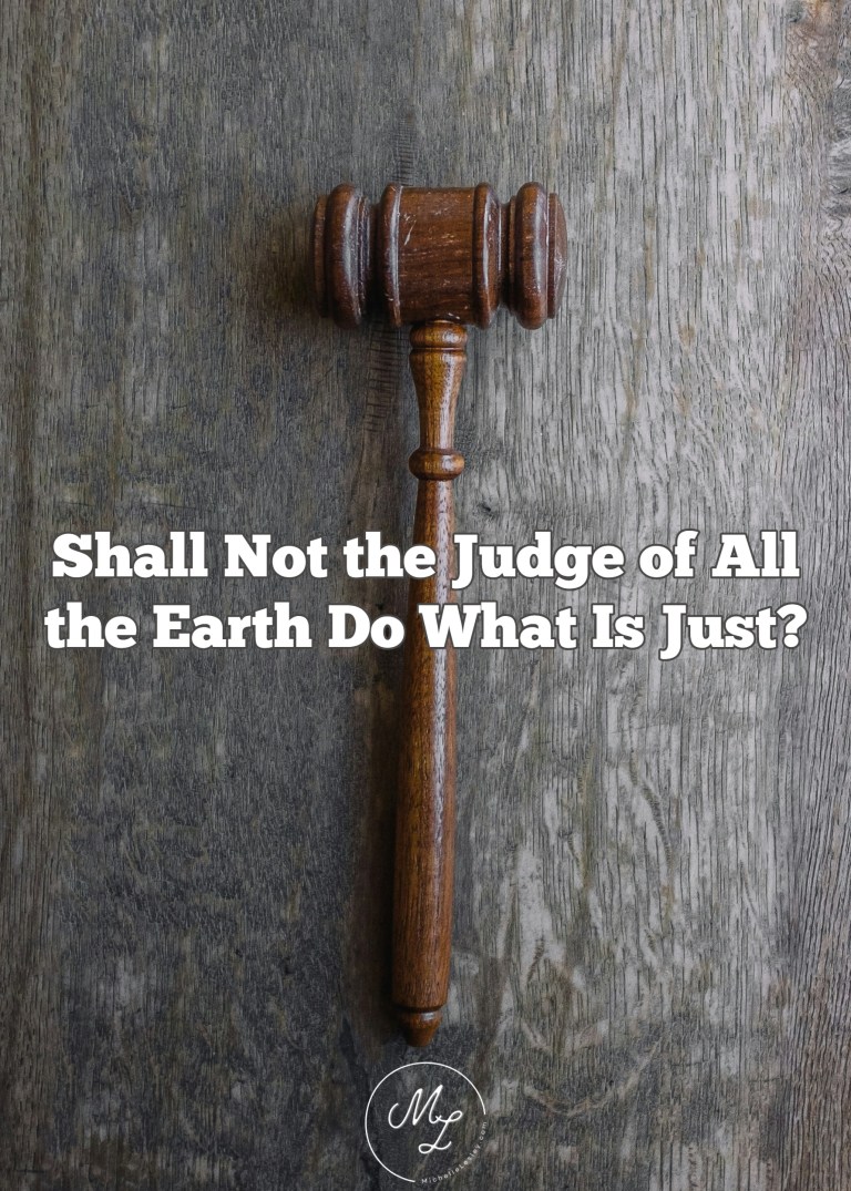 Shall Not the Judge of all the Earth Do What Is Just? – Michelle Lesley