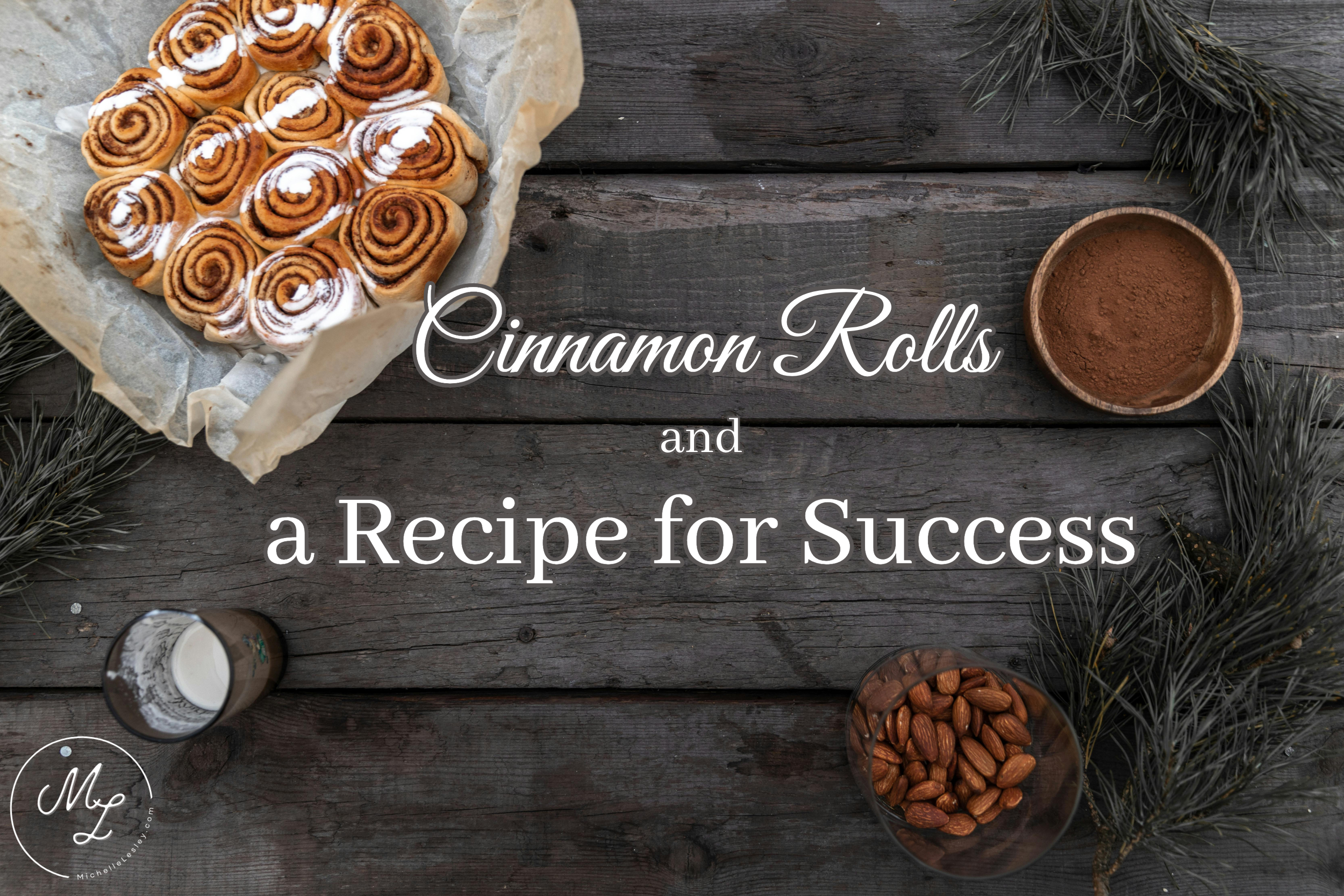 Cinnamon Rolls and a Recipe for Success – Michelle Lesley