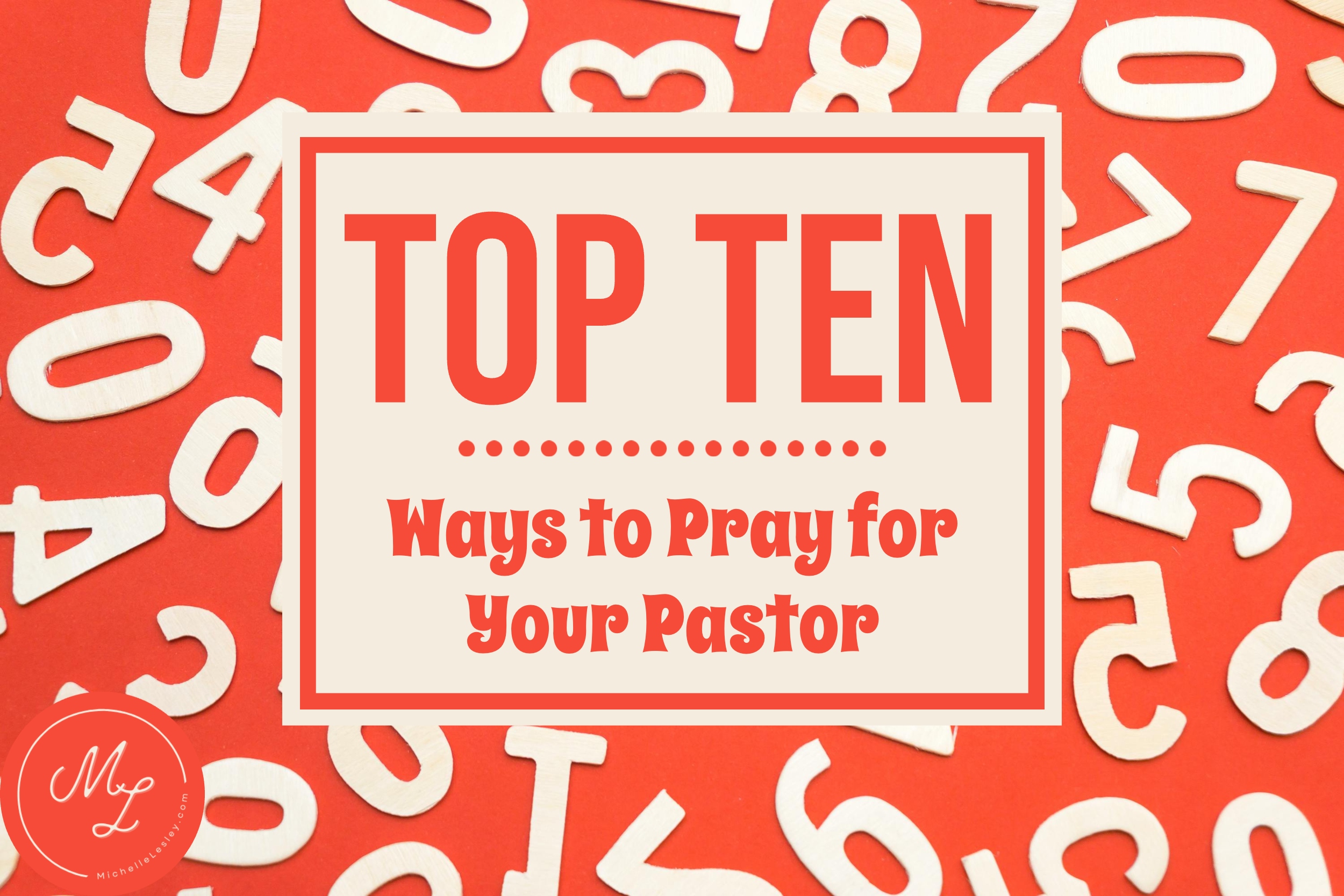 Top 10 Ways to Pray for Your Pastor – Michelle Lesley