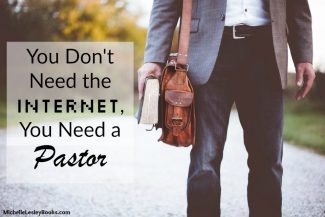 You Don’t Need the Internet, You Need a Pastor – Michelle Lesley