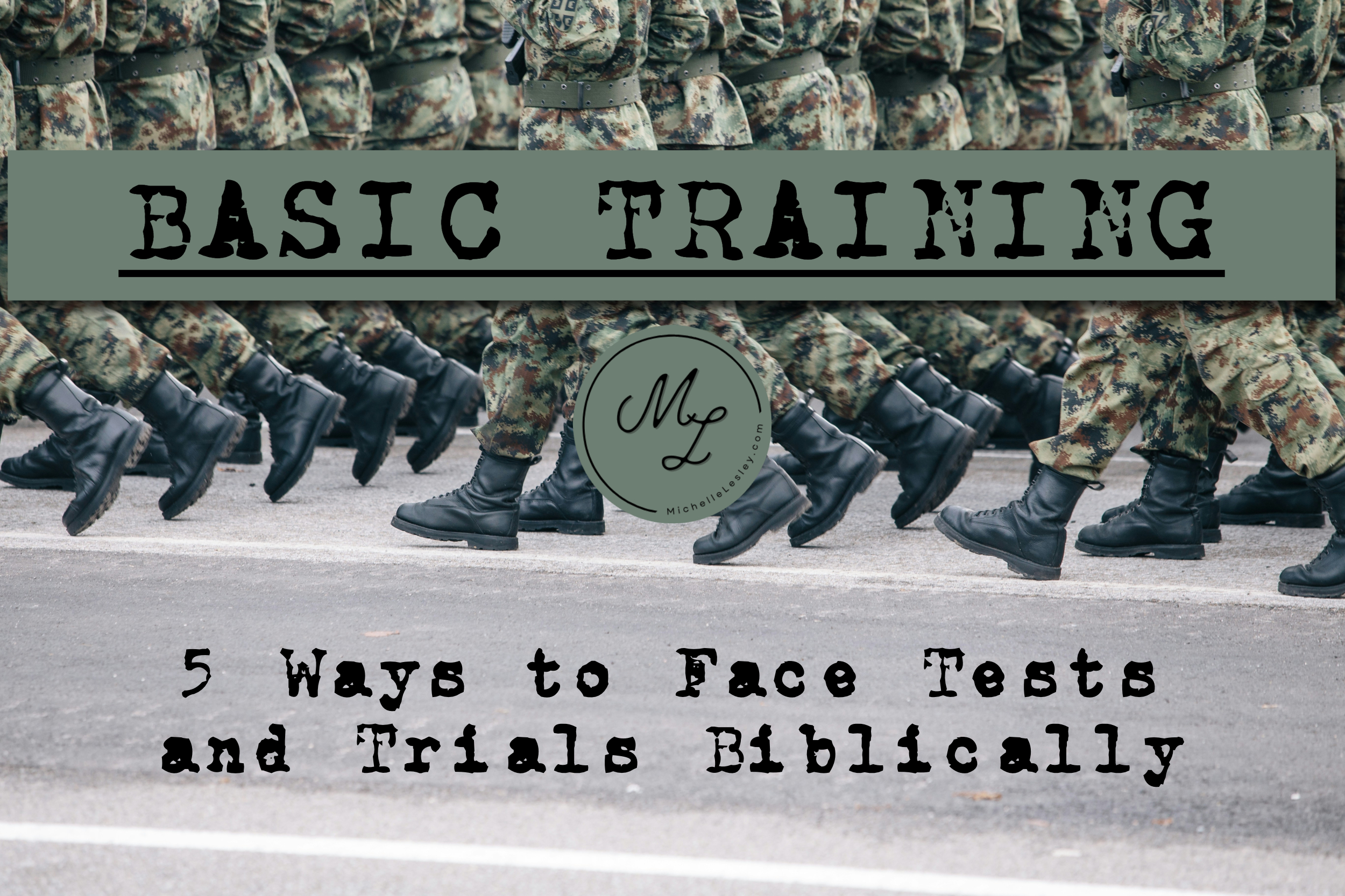 Basic Training: 5 Ways to Face Tests and Trials Biblically – Michelle ...