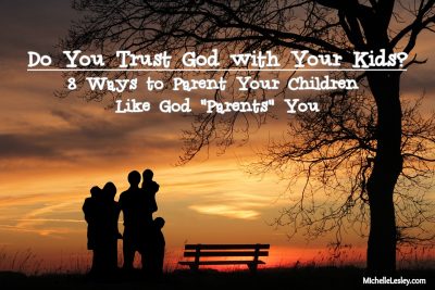 Do You Trust God with Your Kids?: 8 Ways to Parent Your Children Like ...