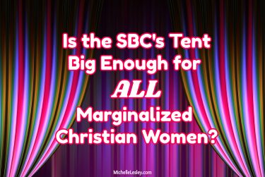 Is the SBC’s Tent Big Enough for ALL Marginalized Christian Women ...