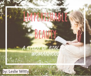 Imperishable Beauty: Lesson 1- Introduction – Michelle Lesley