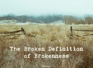 Guest Post: The Broken Definition of Brokenness – Michelle Lesley