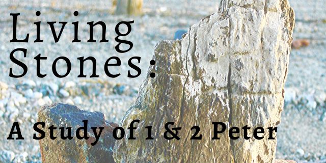 Living Stones: A Study of 1 & 2 Peter ~ Lesson 1- Introduction ...