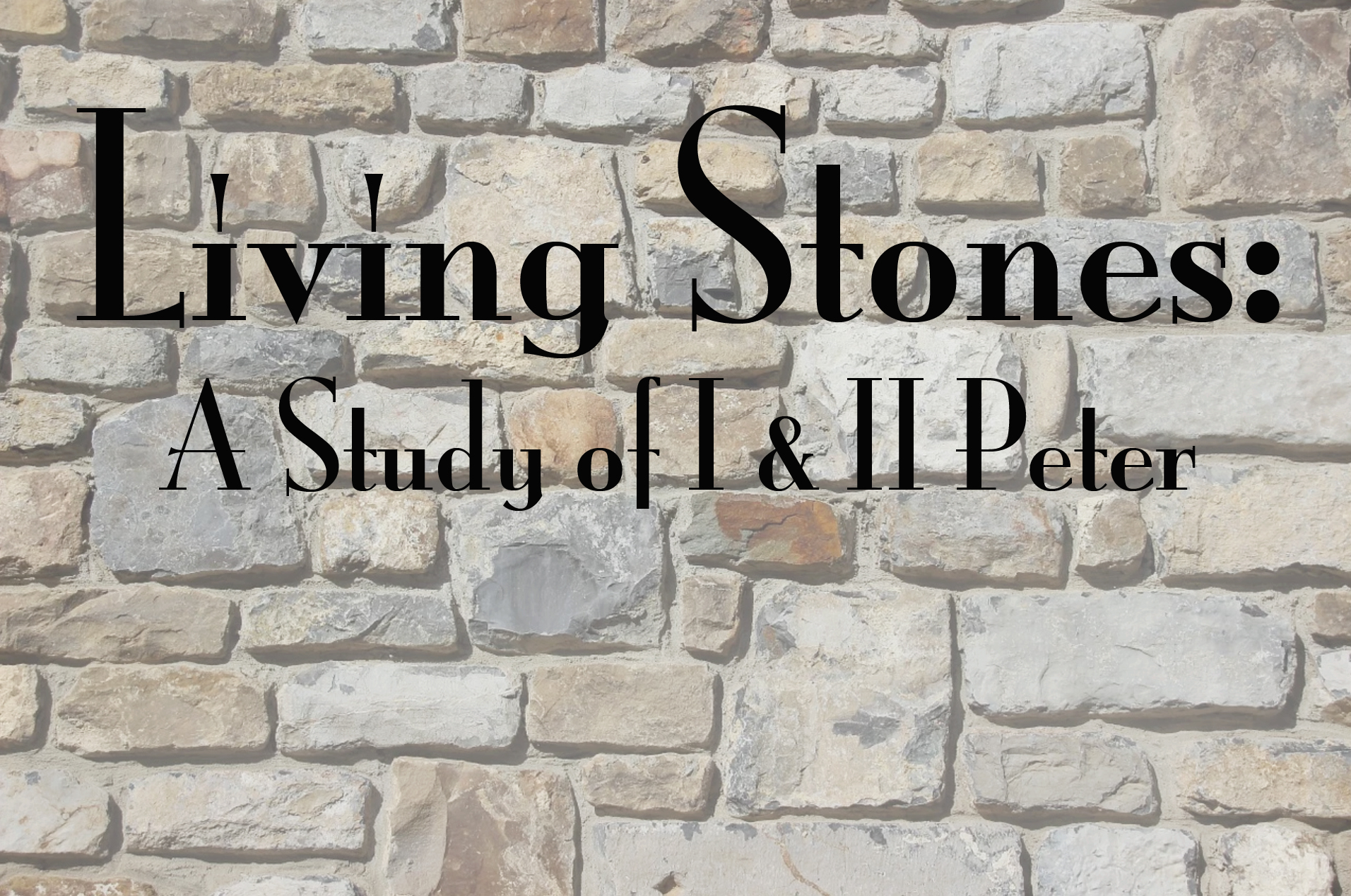 Living Stones: A Study of 1 & 2 Peter ~ Lesson 1- Introduction ...