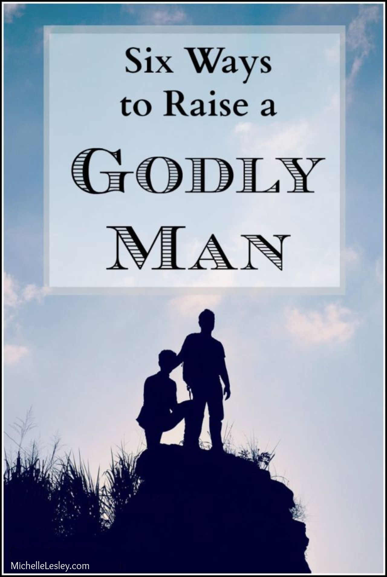 Throwback Thursday ~ Six Ways to Raise a Godly Man – Michelle Lesley