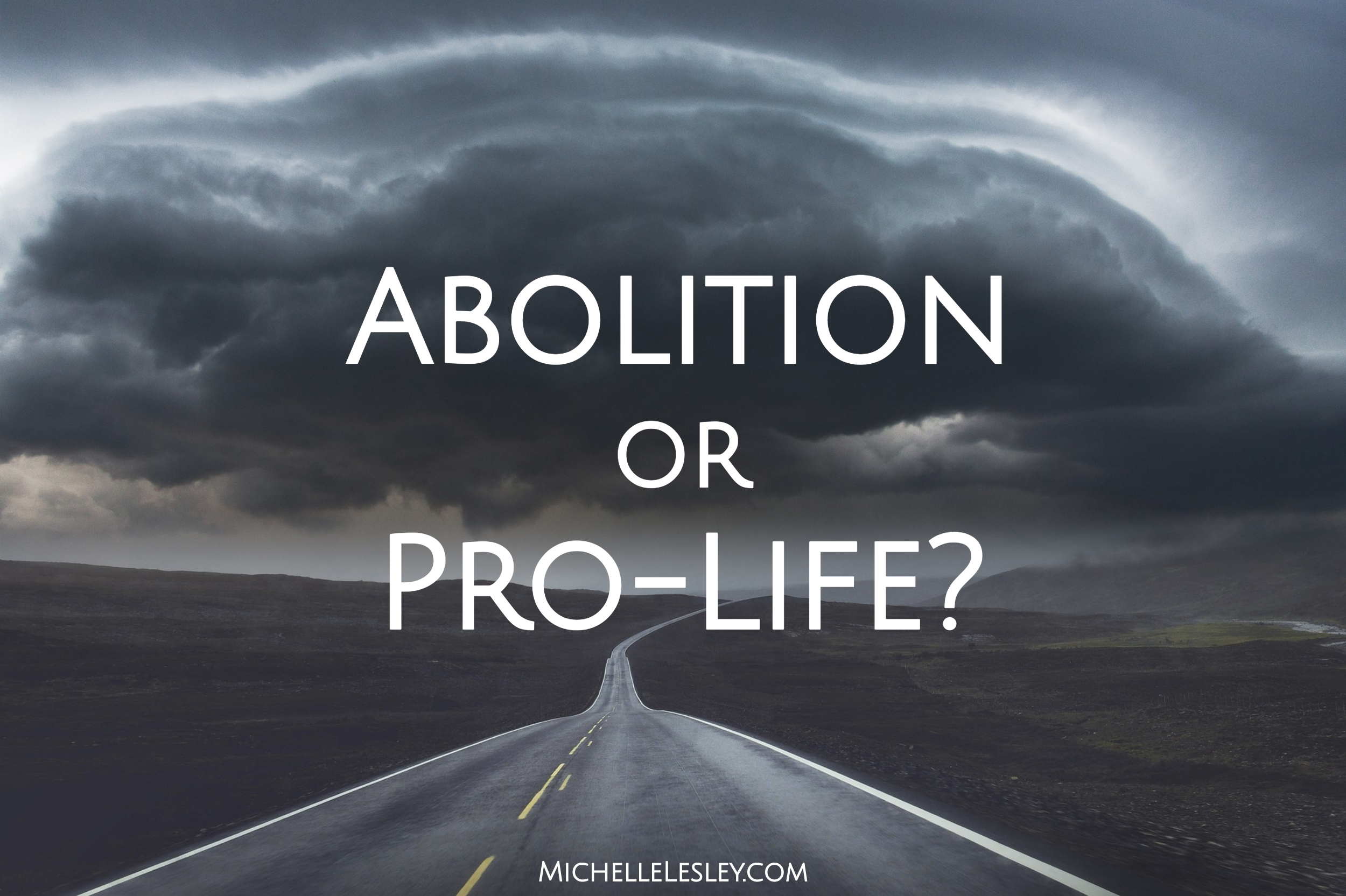 Abolition or Pro-Life? – Michelle Lesley