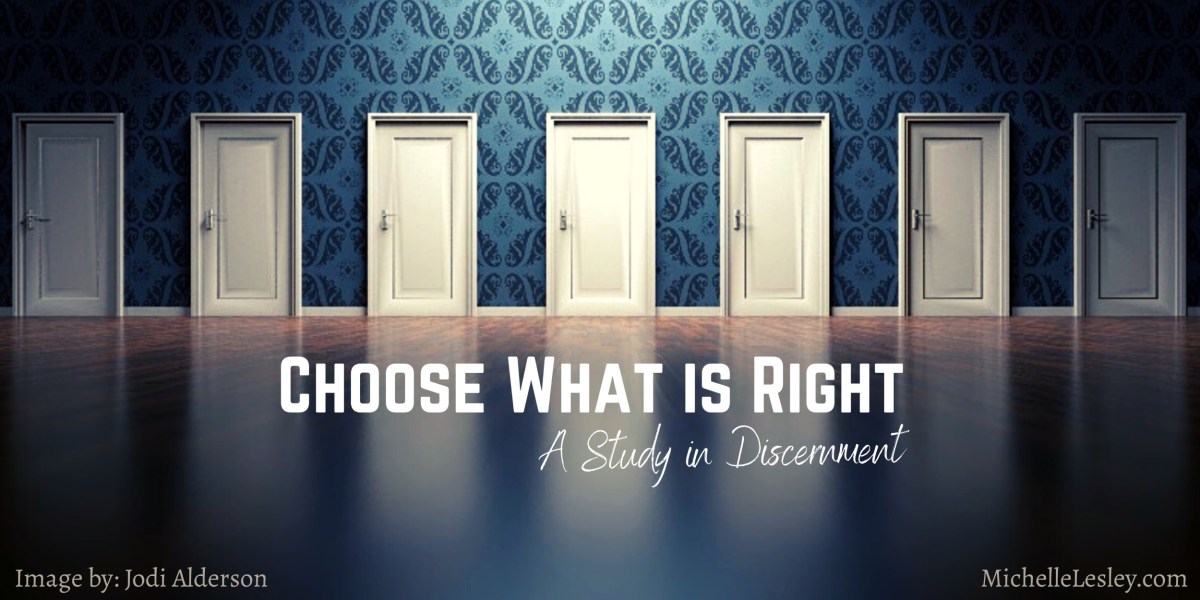 Choose What Is Right: A Study in Discernment ~ Lesson 1- Introduction ...