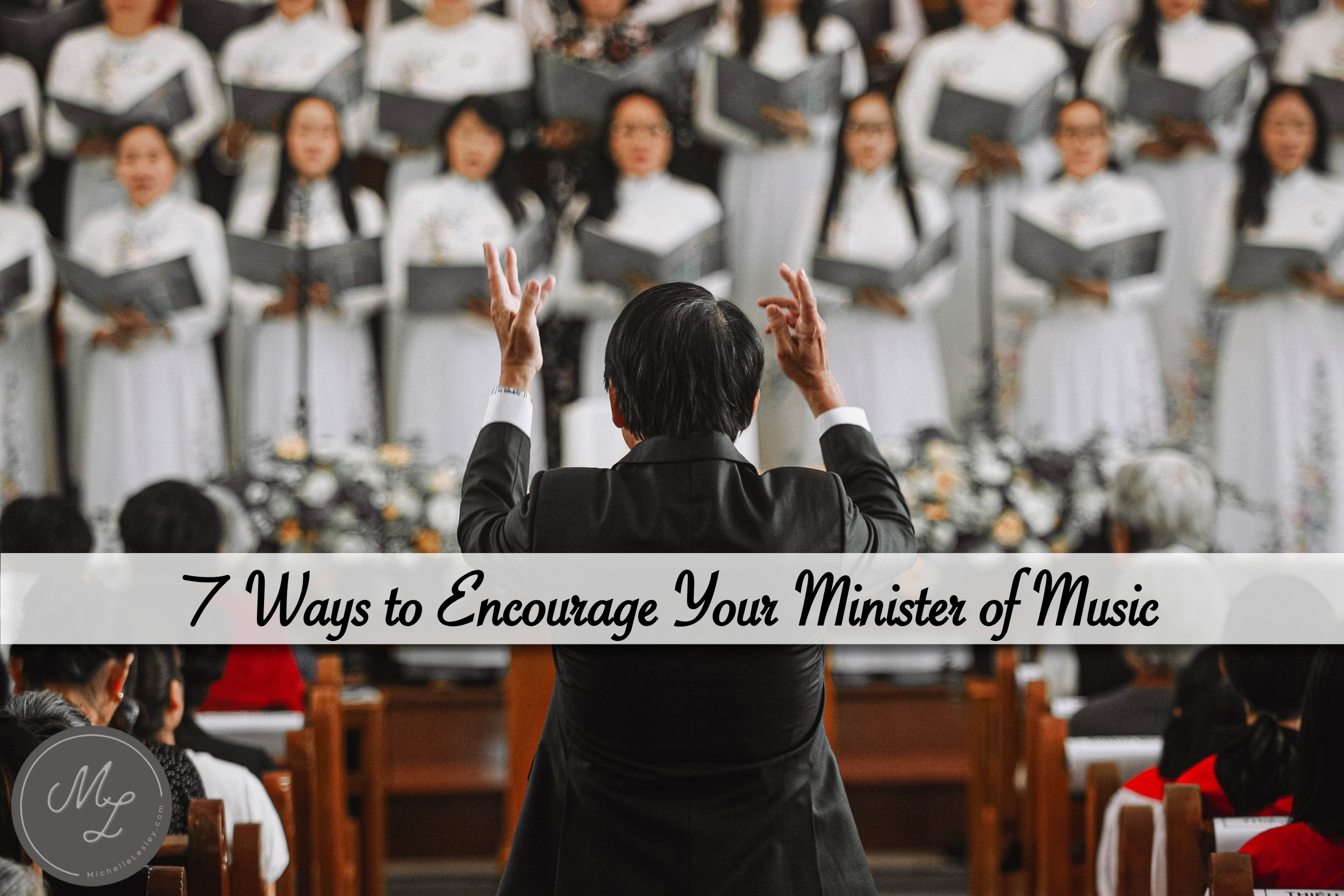 7 Ways to Encourage Your Minister of Music – Michelle Lesley