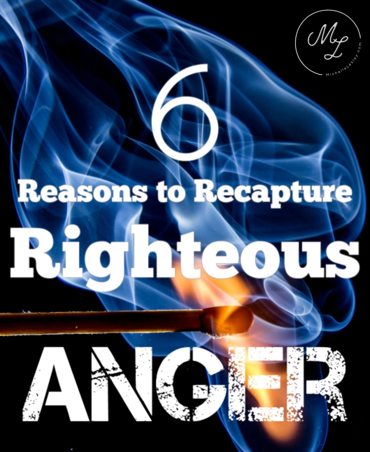 6 Reasons to Recapture Righteous Anger – Michelle Lesley