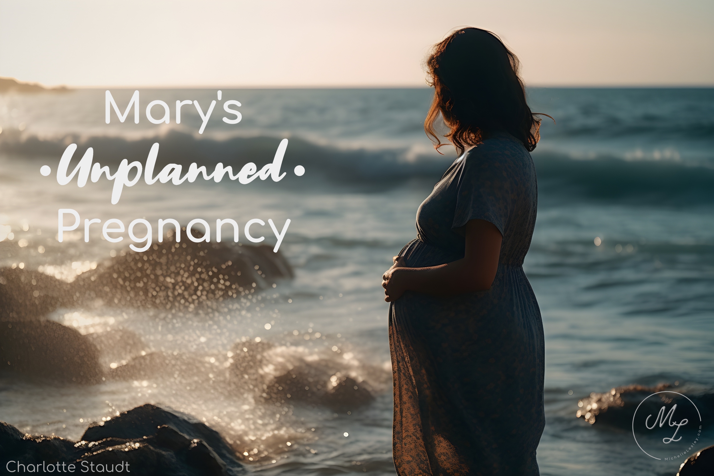 Guest Post: Mary’s “Unplanned” Pregnancy – Michelle Lesley